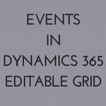 Events in Dynamics 365 Editable Grid | Microsoft Dynamics 365 CRM Tips ...