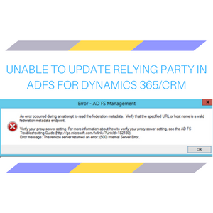 Unable to Update Relying Party in ADFS for Dynamics 365/CRM | Microsoft ...