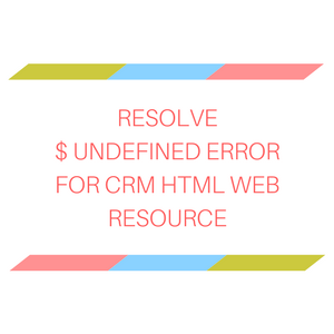 Resolve $ undefined error for CRM HTML web resource | Microsoft Dynamics 365 CRM Tips and Tricks