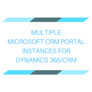 Multiple Microsoft CRM Portal Instances for Dynamics 365/CRM | Microsoft Dynamics 365 CRM Tips ...