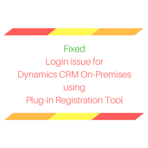Fixed – Login issue for Dynamics CRM On-Premises using Plug-in Registration Tool | Microsoft ...