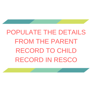 Populate the details from the Parent record to Child record in Resco | Microsoft Dynamics 365 ...