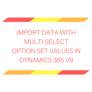 Import data with multi-select option set values in Dynamics 365 v9 | Microsoft Dynamics 365 CRM ...