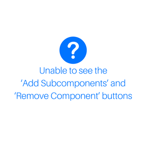 Unable to see the 'Add Subcomponents' and 'Remove Component' buttons in Dynamics 365 | Microsoft ...