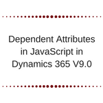 Dependent Attributes in JavaScript in Dynamics 365 v9.0 | Microsoft ...