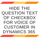 Hide the Question Text of checkbox for Voice of Customer in Dynamics 365 | Microsoft Dynamics ...