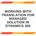 Working with Translation for Managed Solution in Dynamics 365 ...