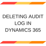 Deleting Audit Log in Dynamics 365 | Microsoft Dynamics 365 CRM Tips ...