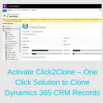 Activate Click2Clone – One Click Solution to Clone Dynamics 365 CRM ...