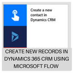 Create New Records in Dynamics CRM using Microsoft Flow | Microsoft Dynamics 365 CRM Tips and Tricks