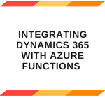 Integrating Dynamics 365 with Azure Functions