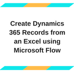 Create Dynamics 365 Records from an Excel using Microsoft Flow | Microsoft Dynamics 365 CRM Tips ...