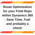 Route Optimization for your Field Reps within Dynamics 365 – Save Time, Fuel and probably a ...
