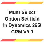 Multi-Select Option Set field in Dynamics 365 V9.0 | Microsoft Dynamics 365 CRM Tips and Tricks