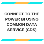 Connect to the Power BI Using Common Data Service (CDS) | Microsoft ...