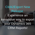 Click2Export New Release – Experience an Innovative way to export your Dynamics 365 CRM Reports ...