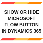 Show Or Hide Microsoft FLOW button in Dynamics 365 | Microsoft Dynamics ...