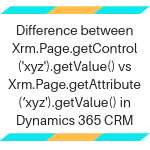 Difference between Xrm.Page.getControl('xyz').getValue() and Xrm.Page.getAttribute('xyz ...