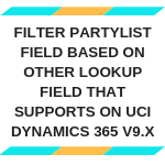 Filter PartyList Field based on other lookup field that supports on UCI Dynamics 365 v9.x ...