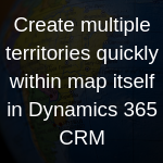 Create multiple territories quickly within map itself in Dynamics 365 CRM | Microsoft Dynamics ...