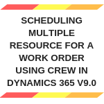 Scheduling Multiple Resource for a Work Order using Crew in Dynamics 365 v9.0 | Microsoft ...