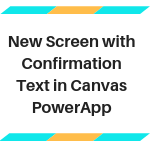 New Screen with Confirmation Text in Canvas PowerApp | Microsoft Dynamics 365 CRM Tips and Tricks