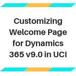 Customizing Welcome Page for Dynamics 365 v9.0 in UCI | Microsoft Dynamics 365 CRM Tips and Tricks