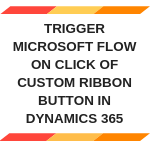 Trigger Microsoft Flow on click of custom ribbon button in Dynamics 365 | Microsoft Dynamics 365 ...