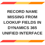 Record name missing from lookup fields in Dynamics 365 Unified Interface | Microsoft Dynamics ...