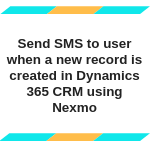 Send SMS to user when a new record is created in Dynamics 365 CRM using ...