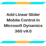 Add Linear Slider Mobile Control in Microsoft Dynamics 365 v9.0 ...