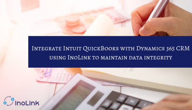 Integrate Intuit QuickBooks with Dynamics 365 CRM using InoLink to maintain data integrity ...