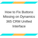 How to Fix Buttons Missing on Dynamics 365 CRM Unified Interface | Microsoft Dynamics 365 CRM ...
