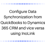 Configure Data Synchronization from QuickBooks to Dynamics 365 CRM and vice versa using InoLink ...