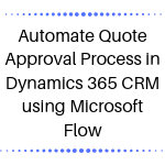 Automate Quote Approval Process in Dynamics 365 CRM using Microsoft ...