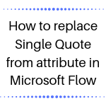 How to replace Single Quote from attribute in Microsoft Flow ...