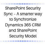 SharePoint Security Sync – A smarter way to Synchronize Dynamics 365 CRM and SharePoint Security ...