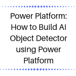 Power Platform: How to Build AI Object Detector using Power Platform | Microsoft Dynamics 365 ...