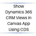 Show Dynamics 365 CRM Views in Canvas App Using CDS | Microsoft Dynamics 365 CRM Tips and Tricks
