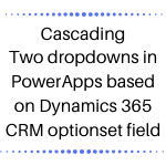 Cascading Two dropdowns in PowerApps based on Dynamics 365 CRM ...