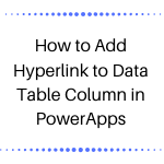 How to Add Hyperlink to Data Table Column in PowerApps | Microsoft Dynamics 365 CRM Tips and Tricks