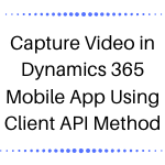 Capture Video in Dynamics 365 Mobile App Using Client API Method ...