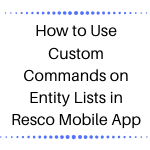 How to Use Custom Commands on Entity Lists in Resco Mobile App | Microsoft Dynamics 365 CRM Tips ...