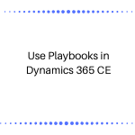Use Playbooks in Dynamics 365 CE | Microsoft Dynamics 365 CRM Tips and ...