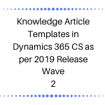 Knowledge Article Templates in Dynamics 365 CS as per 2019 Release Wave ...