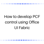 How to develop PCF control using Office UI Fabric | Microsoft Dynamics ...