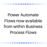 Power Automate Flows now available from within Business Process Flows ...