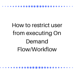 How to restrict user from executing On Demand Flow/Workflow | Microsoft Dynamics 365 CRM Tips ...
