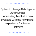 Option to change Data type to AutoNumber for existing Text fields now available with the new ...