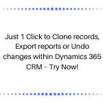 Just 1 Click to Clone records, Export reports or Undo changes within Dynamics 365 CRM – Try Now ...